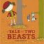 A Tale of Two Beasts, by Fiona Roberton | Book Review – The Children's ...