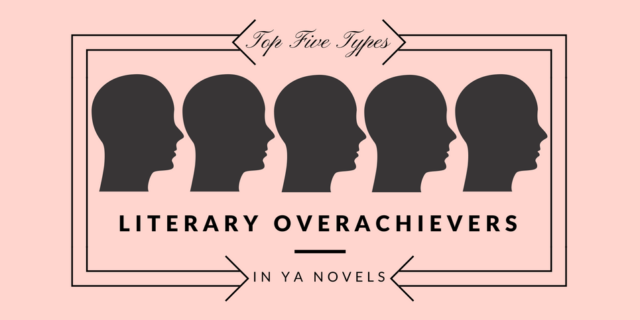 Lit-Up Overachievers: Top Five Types of Literary Overachievers in YA ...