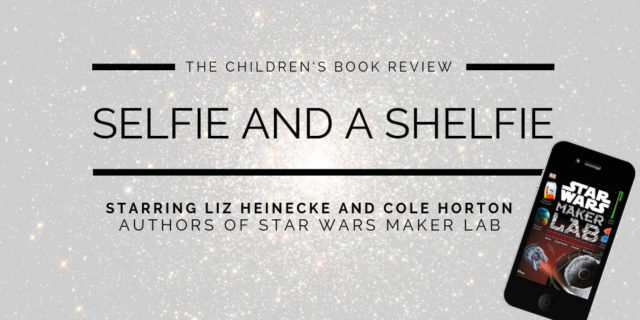 Liz Heinecke and Cole Horton, Authors of Star Wars Maker Lab | Selfie ...
