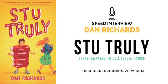 Stu Truly, by Dan Richards | Speed Interview – The Children's Book Review