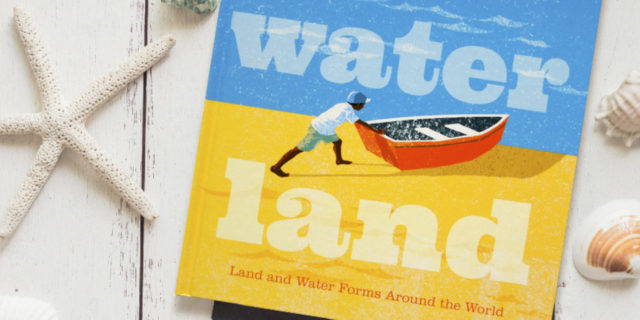 Water Land: Land and Water Forms Around the World | Book Review – The ...