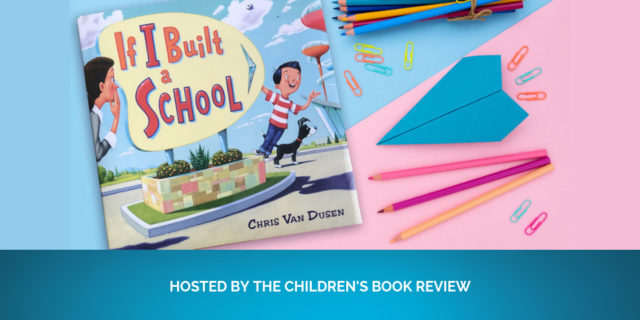 If I Built a School, by Chris Van Dusen | Book Giveaway – The Children ...