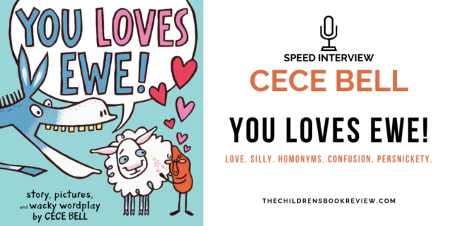 Speed Interview with Cece Bell, Author-Illustrator of You Loves Ewe ...