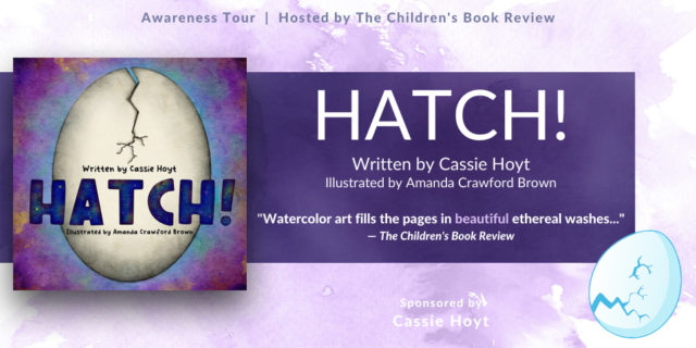 Hatch! by Cassie Hoyt | Awareness Tour – The Children's Book Review