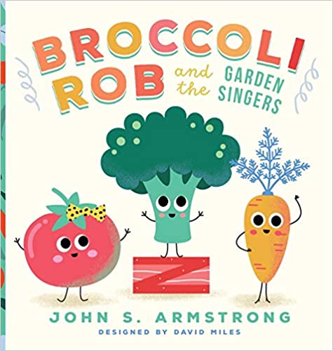 Broccoli Rob and the Garden Singers, by John S. Armstrong | Dedicated ...