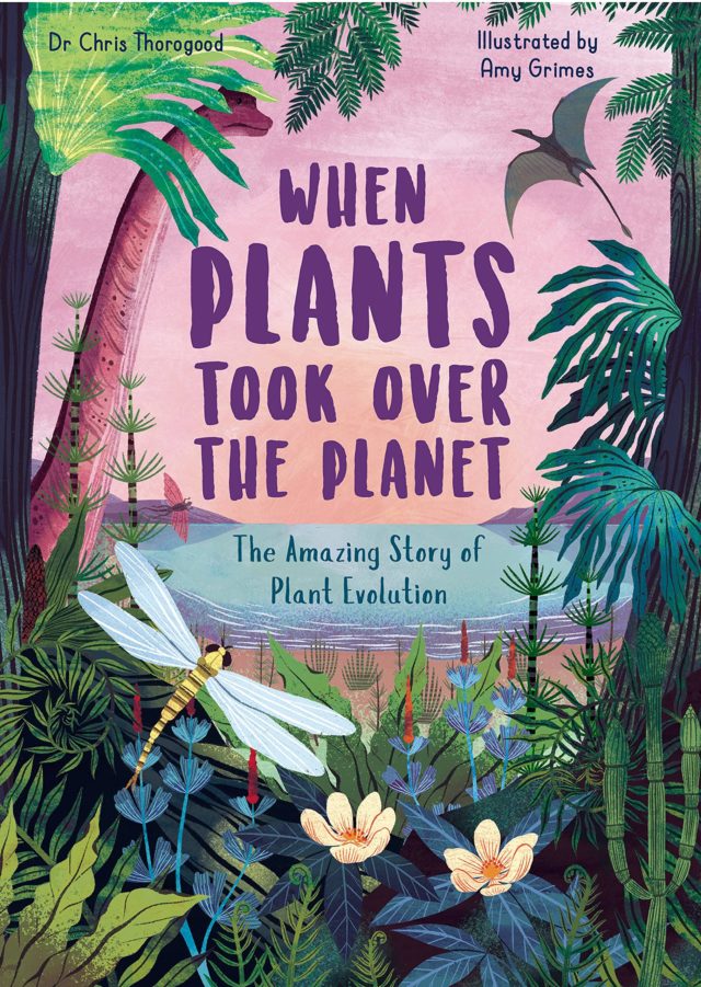 When Plants Took Over the Planet: The Amazing Story of Plant Evolution ...