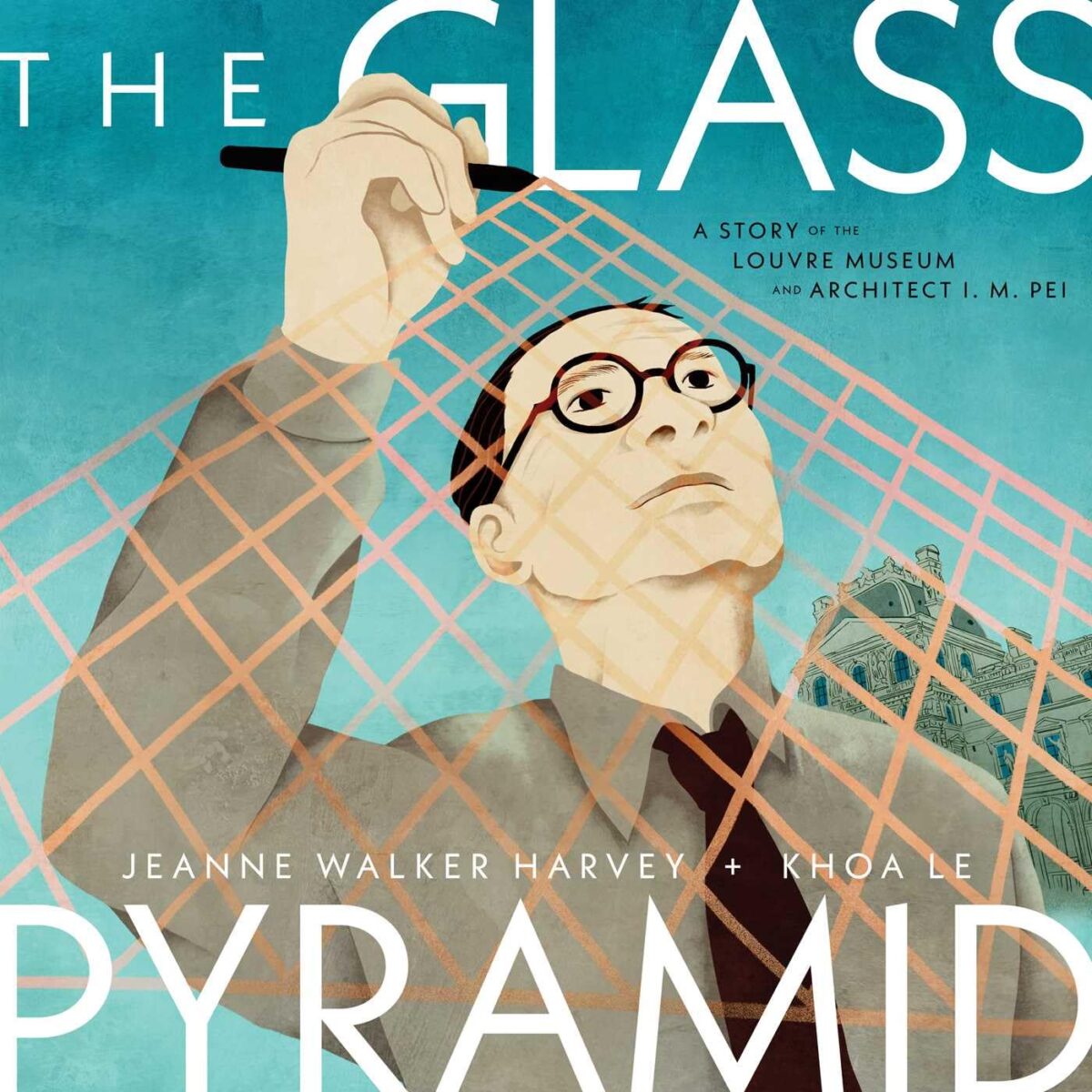 The Glass Pyramid: A Story of the Louvre Museum and Architect I. M. Pei ...
