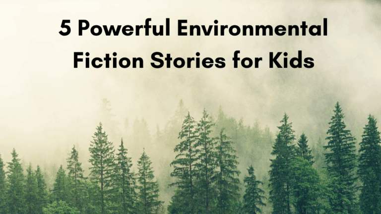 The Best Environmental Fiction for Kids: 5 Powerful Stories