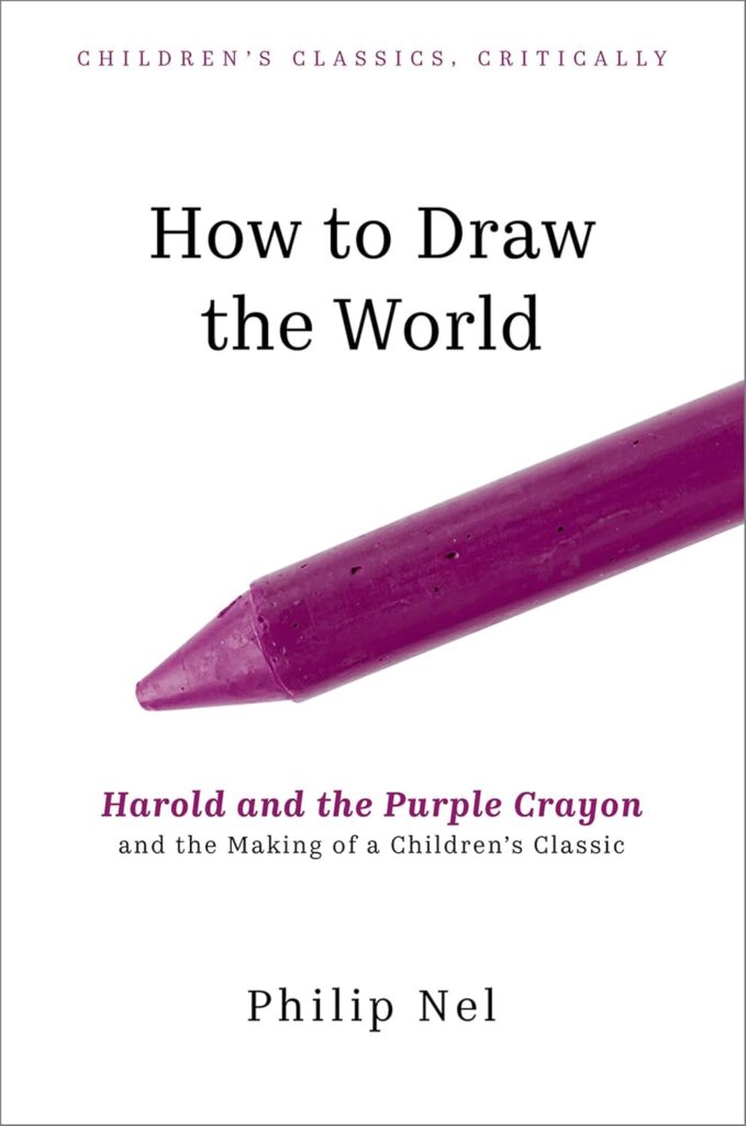 How to Draw the World: Harold and the Purple Crayon and the Making of a ...