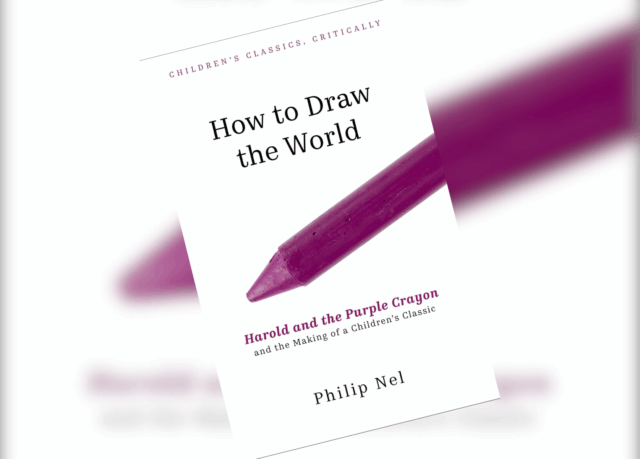 How to Draw the World: Harold and the Purple Crayon and the Making of a ...